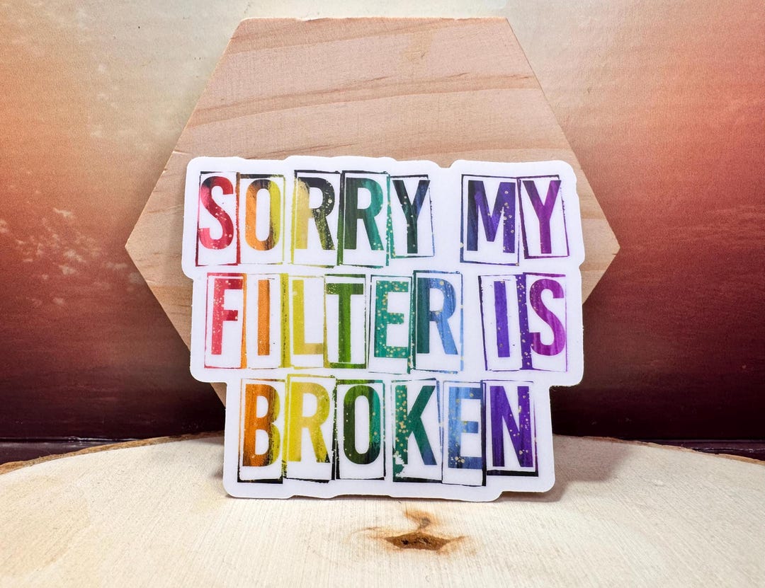 Sorry My Filter is Broken Sticker: Sarcastic Joke, Dishwasher Safe - Etsy