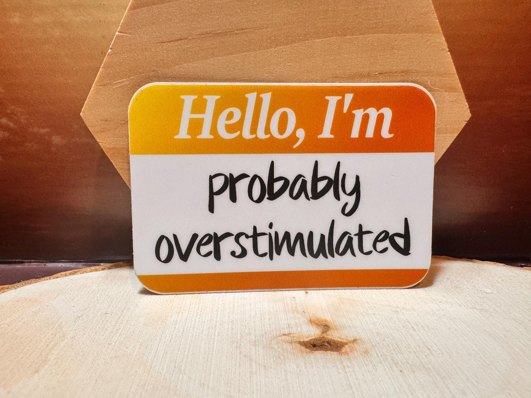 Vinyl Sticker Hello I'm Probably Overstimulated Waterproof Funny ...
