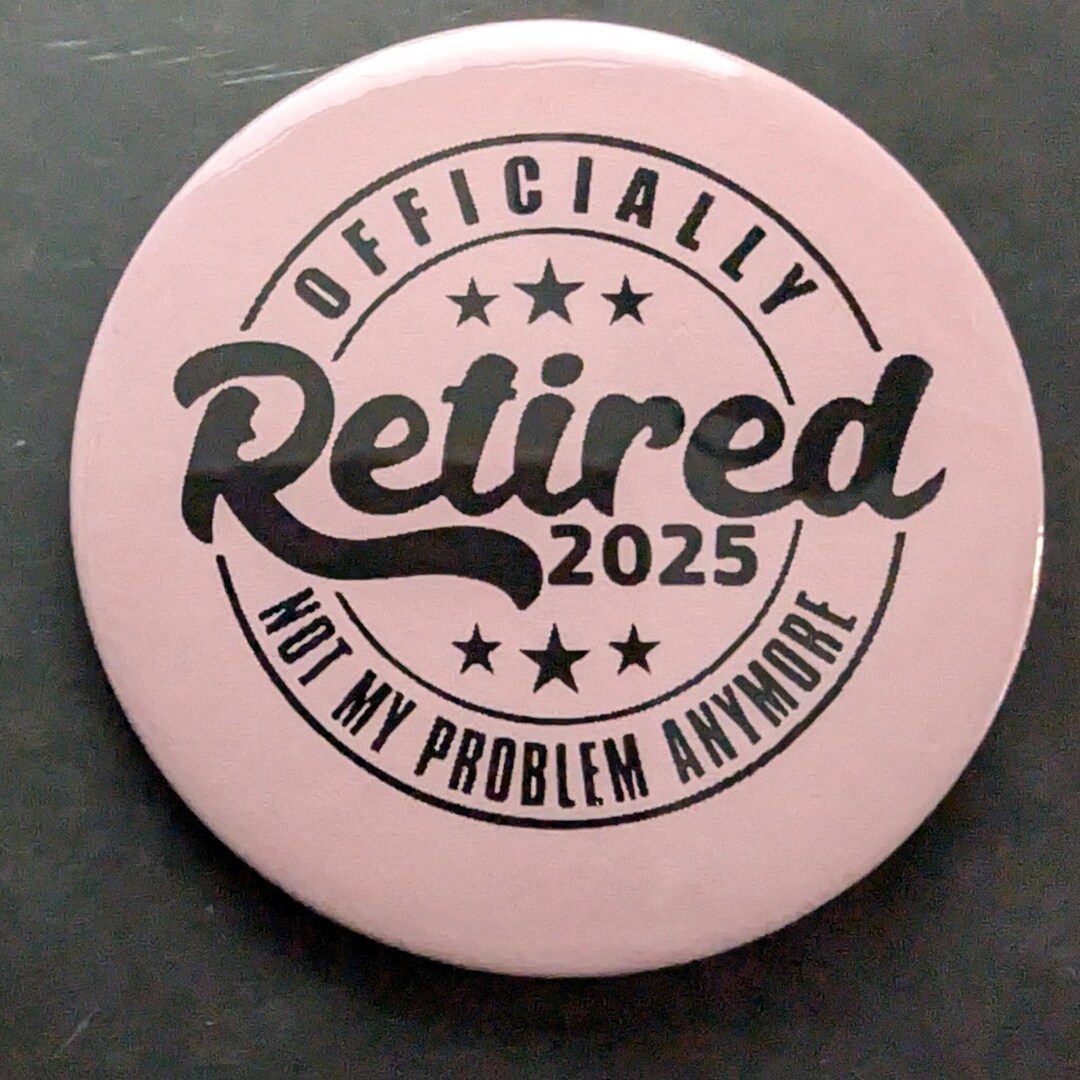 Officially Retired Badge Choose Your Year 2025 2024 2023 2022 2021 Etc ...