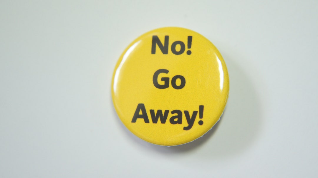 No! Go Away! Button Badge - Etsy