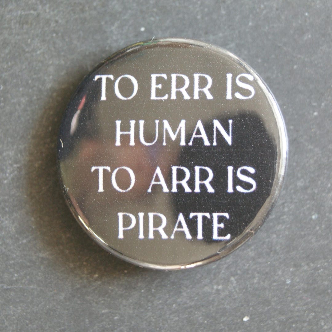 Pirate Button Badge: 'to Err is Human to Arr is Pirate' - Etsy