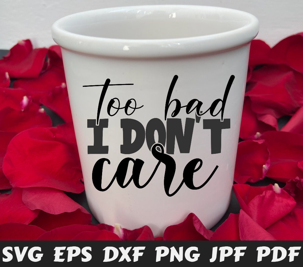 too-bad-i-don-t-care-svg-i-don-t-care-svg-bad-svg-etsy-hong-kong