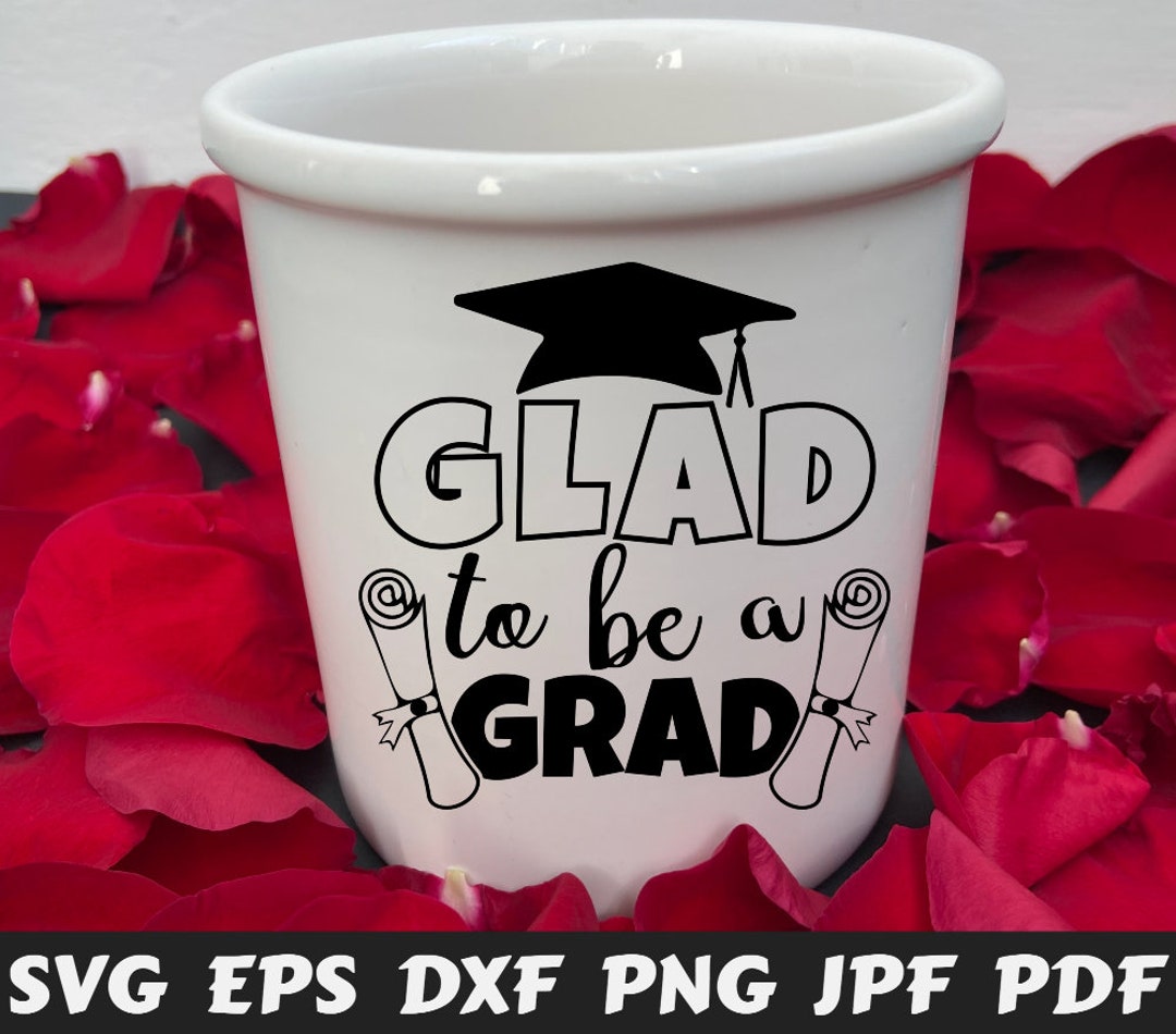 Glad to Be A Grad SVG Glad SVG Grad SVG Graduation Cut - Etsy