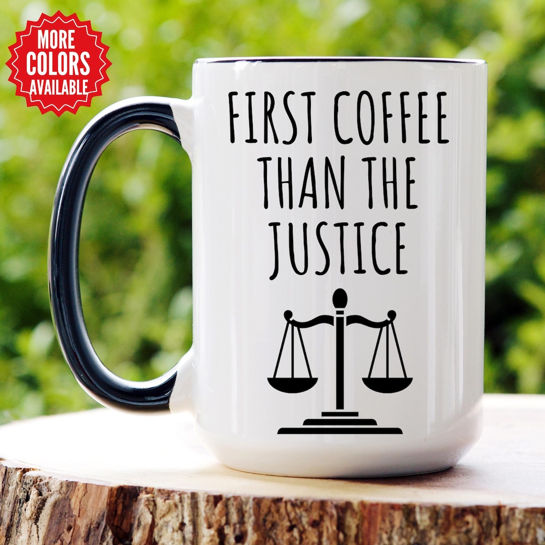 First Coffee Than the Justice Mug, Lawyer Coffee Gift, Lawyer Coffee ...