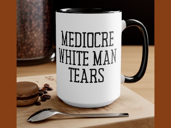 Mediocre White Man Tears Ceramic Mugs Destroy the Patriarchy - Etsy
