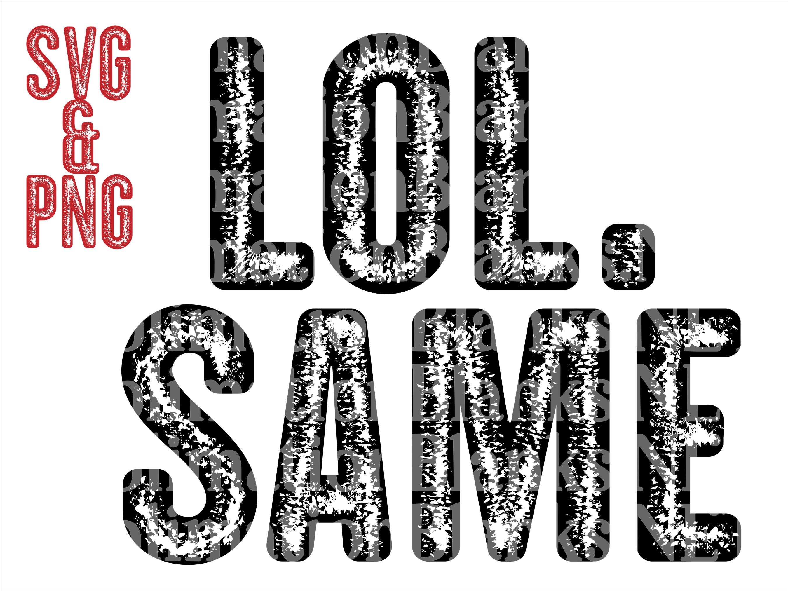 LOL SAME Svg PNG Sublimation Designs Digital Download - Etsy