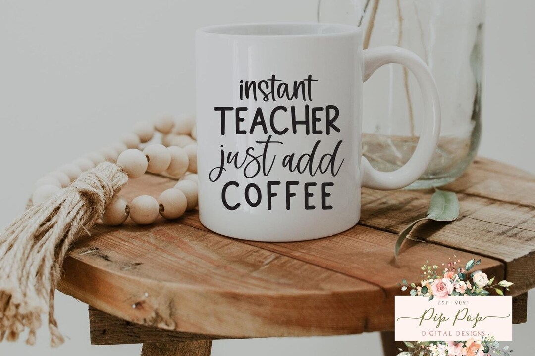 Instant Teacher Just Add Coffee SVG | Mug Decorative Svg | Funny Sign ...