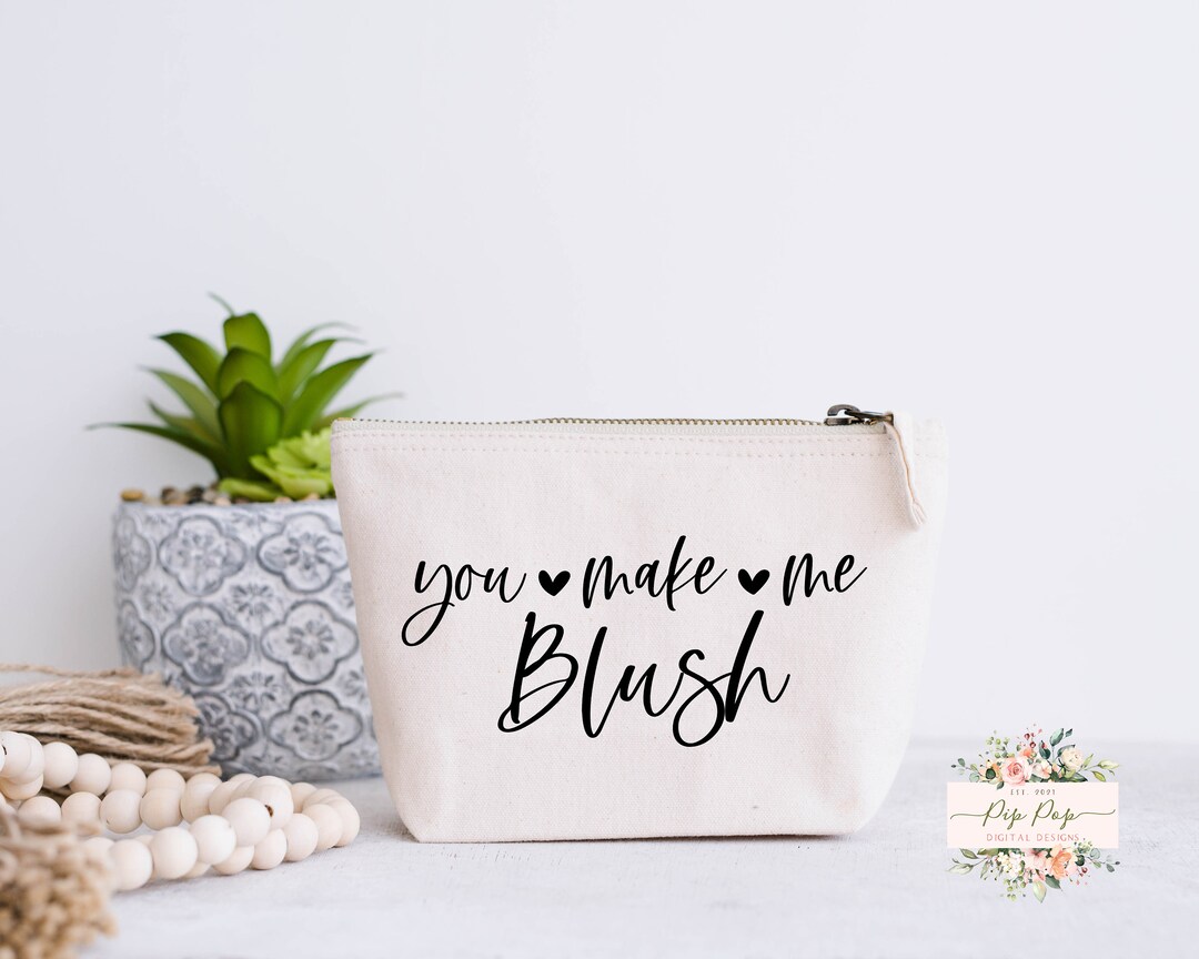 You Make Me Blush SVG | Make up Bag Svg | JPEG | Tote Bag | PNG ...