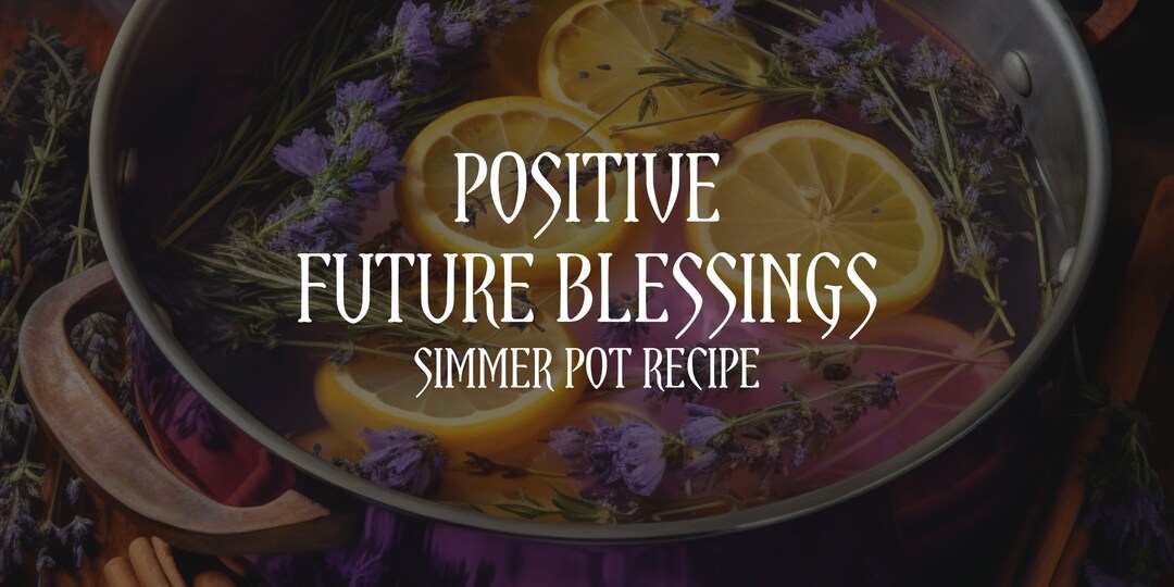 Positive Future Blessings Simmer Pot Recipe Downloadable | Kitchen ...