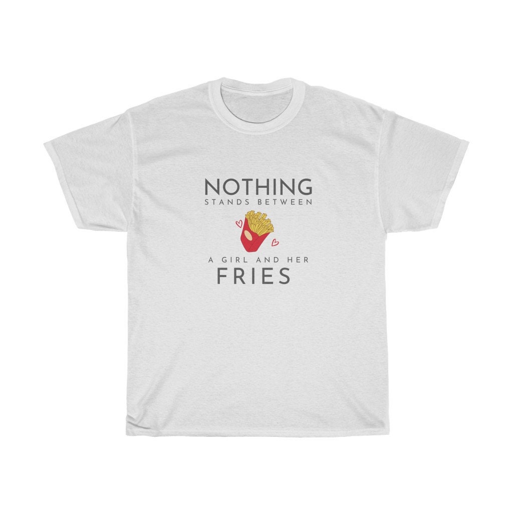 Girls and Fries, French Fries, Fries Are Life, Funny Shirt, I Love ...