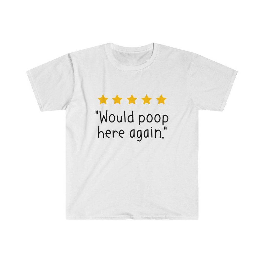 Would Poop Here Again, Funny Five Star Review, White Color T-shirt ...