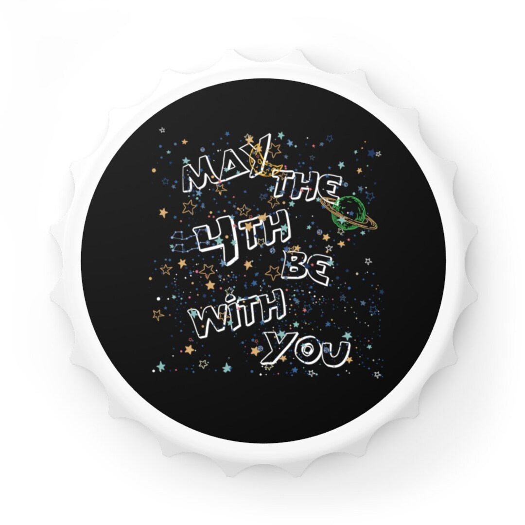 May the 4th, Be With You, Funny Star Wars, Bottle Opener. 4th May Star ...