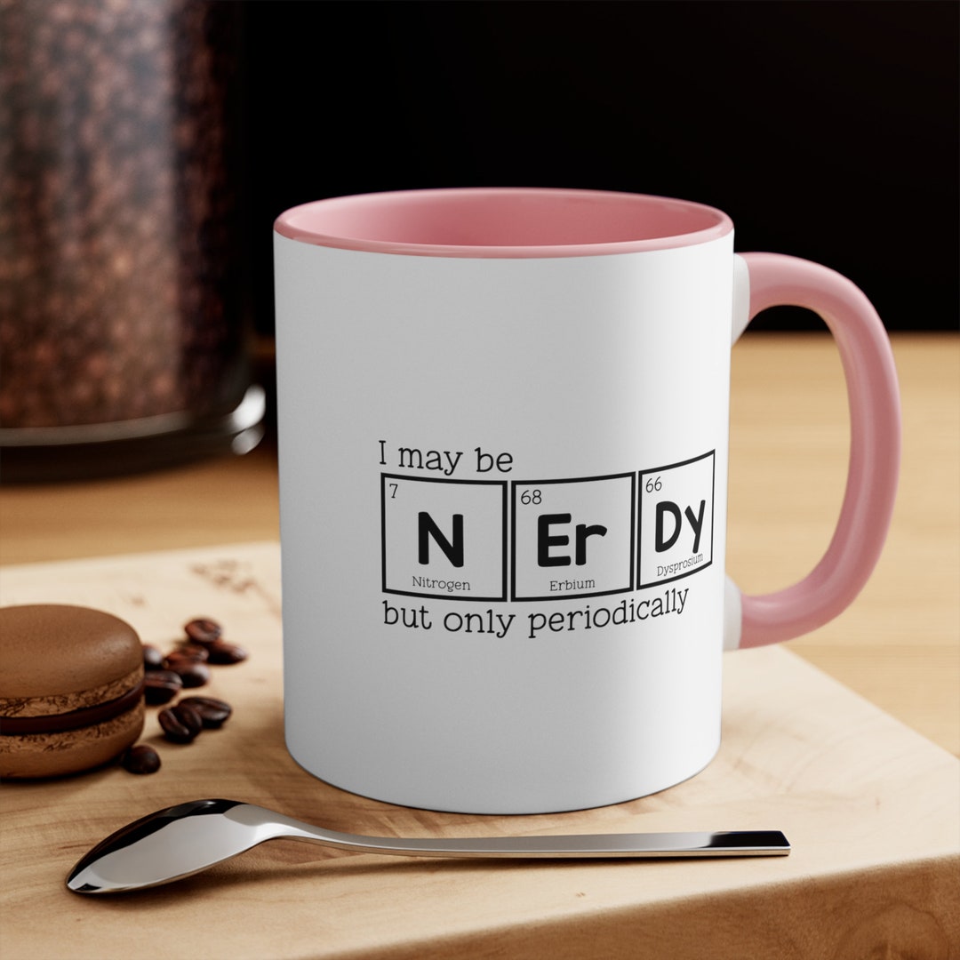 Periodic Table of Elements Mug - Science Teacher Gift, "i May Be Nerdy ...