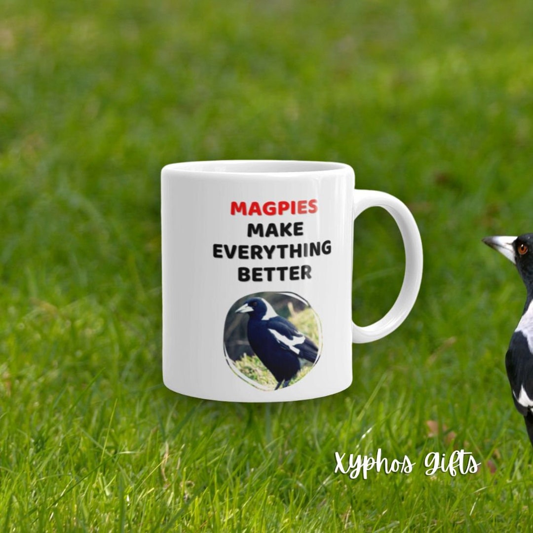 Magpies Make Everything Better, 11oz or 15oz Ceramic Mug. Magpies Make ...