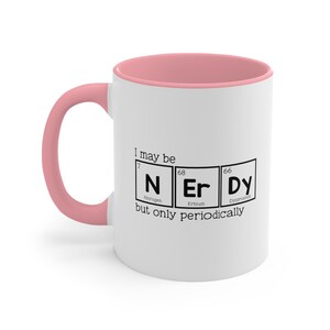 Periodic Table of Elements Mug - Science Teacher Gift, "i May Be Nerdy ...