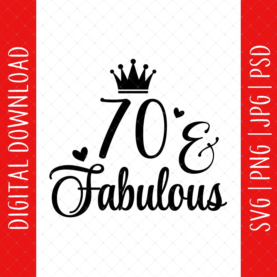 70 & Fabulous Svg, Png, Jpg, Psd Digital Download 70th Birthday Gift ...