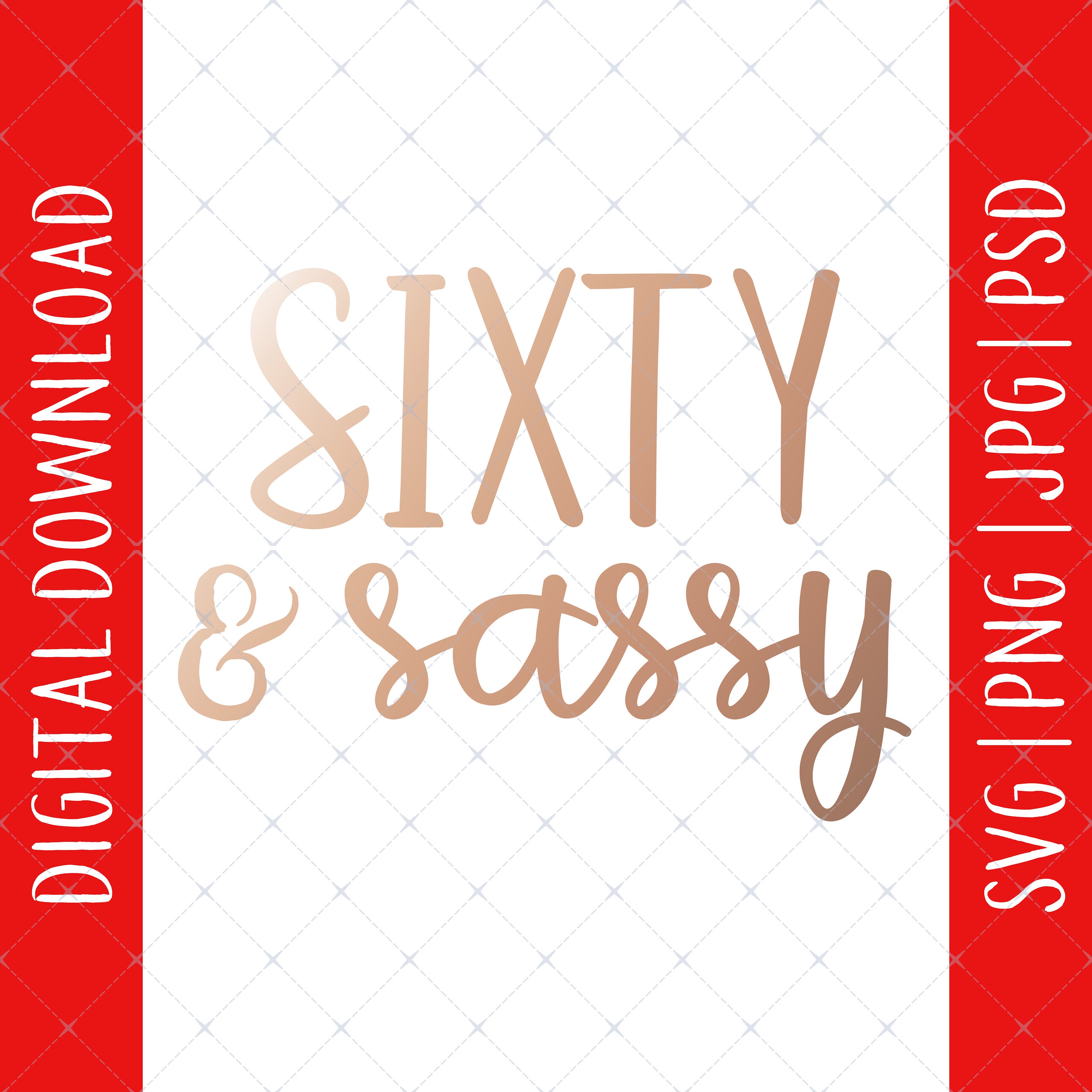 Sixty & Sassy 60th Birthday Svg Png Jpg Psd Digital | Etsy Australia