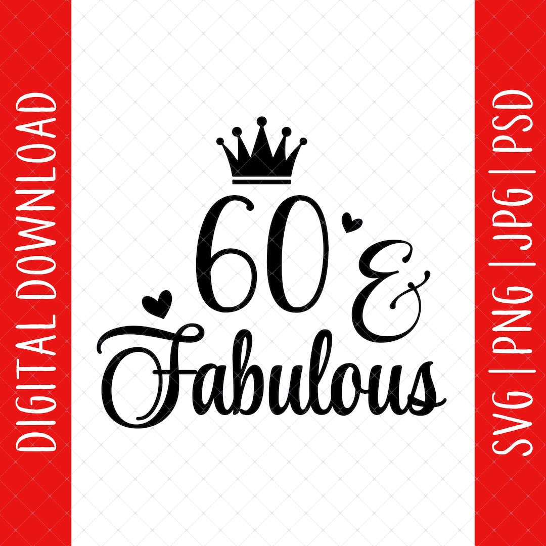 60 & Fabulous Svg, Png, Jpg, Psd Digital Download - 60th Birthday Gifts ...