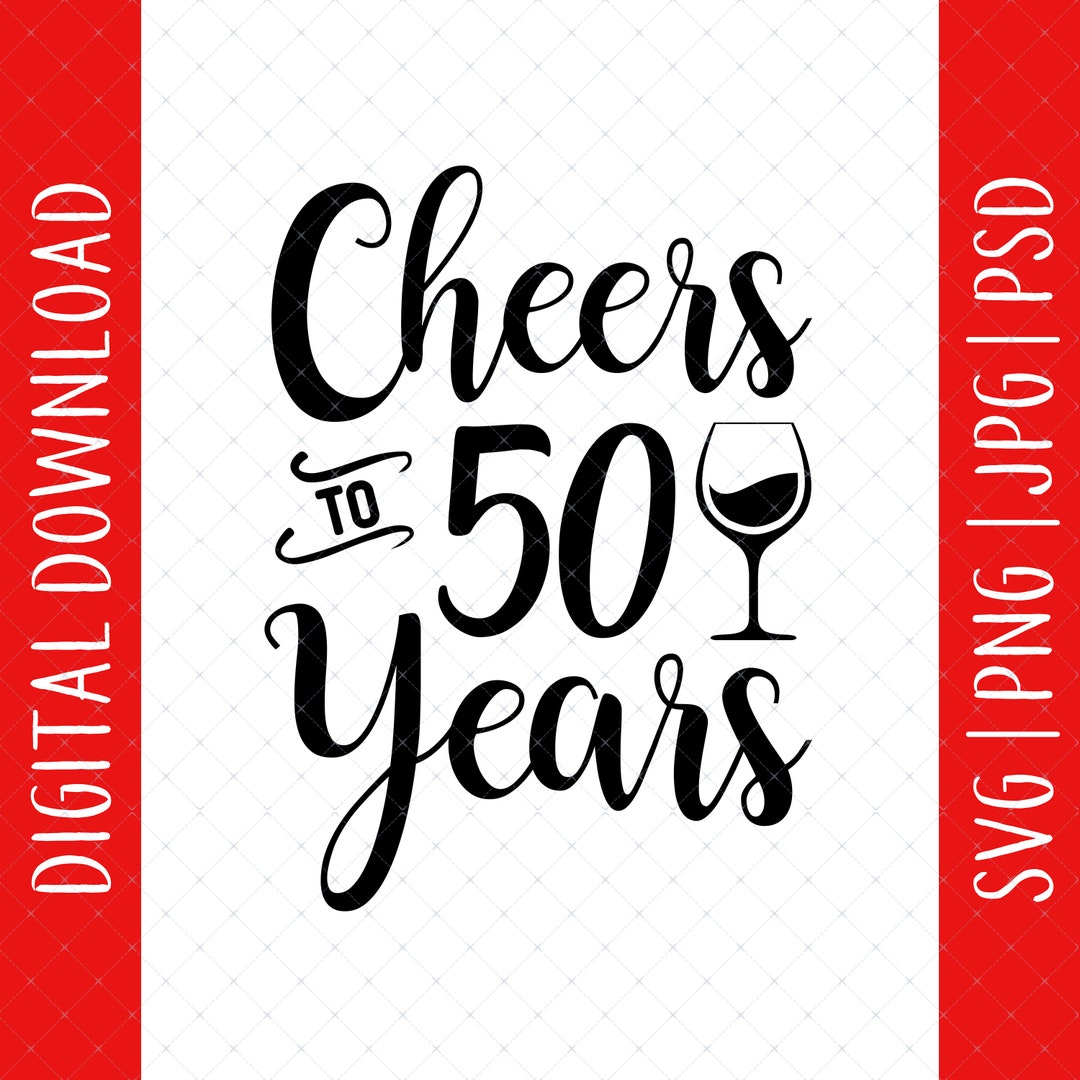 Cheers to 50 Years Svg, Png, Jpg, Psd Digital Download - 50th Birthday ...