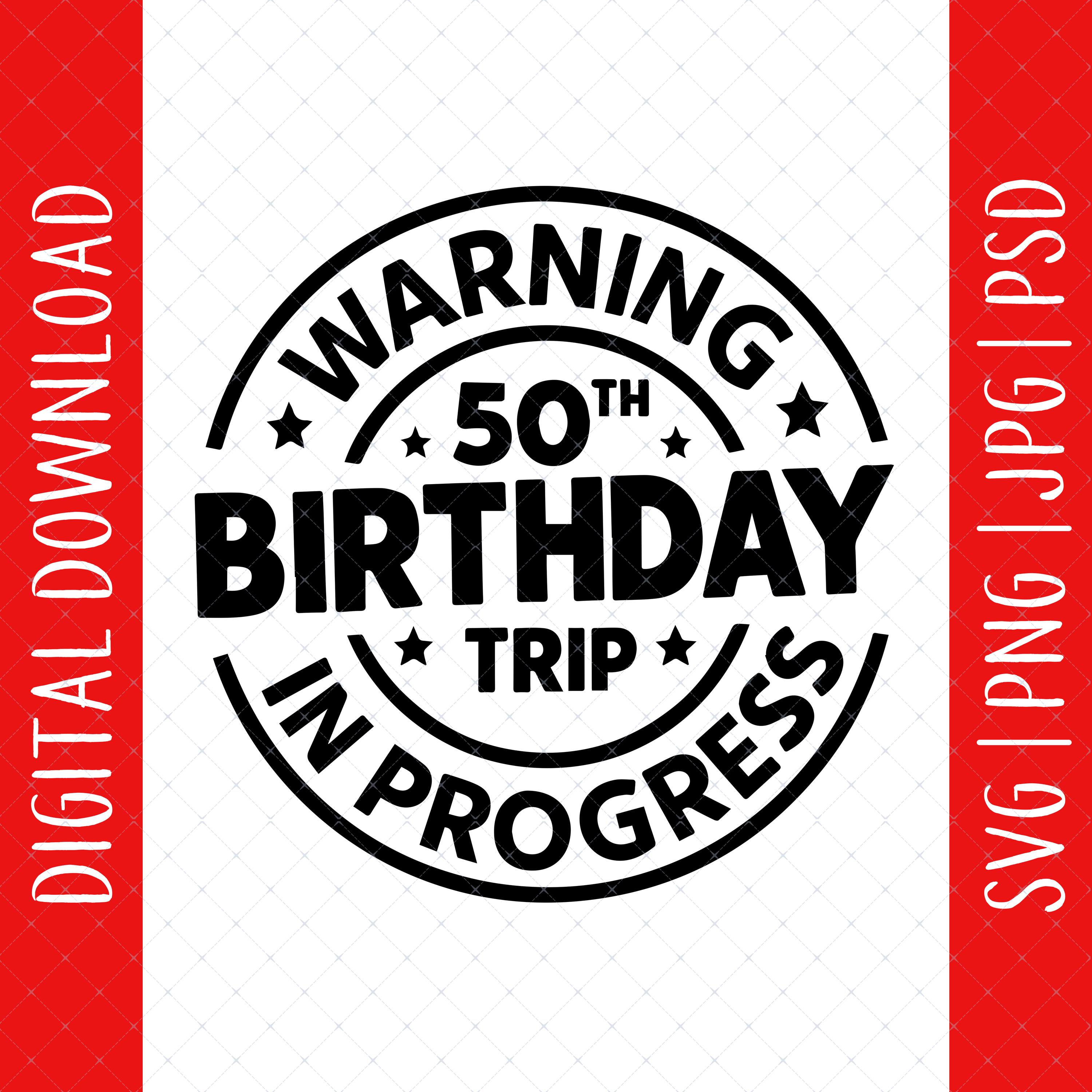 Warning 50th Birthday Trip in Progress Digital Download - 50th Birthday ...