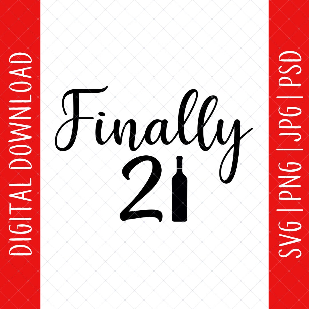 Finally 21 Svg, Png, Jpg, Psd Digital Download - 21st Birthday Gift for ...
