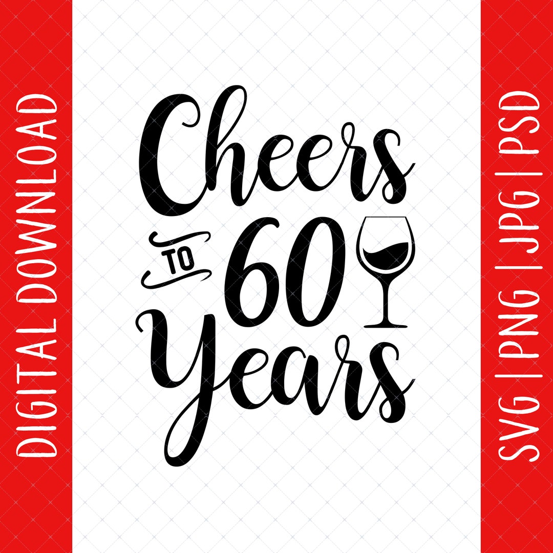 Cheers to 60 Years Svg, Png, Jpg, Psd Digital Download - 60th Birthday ...