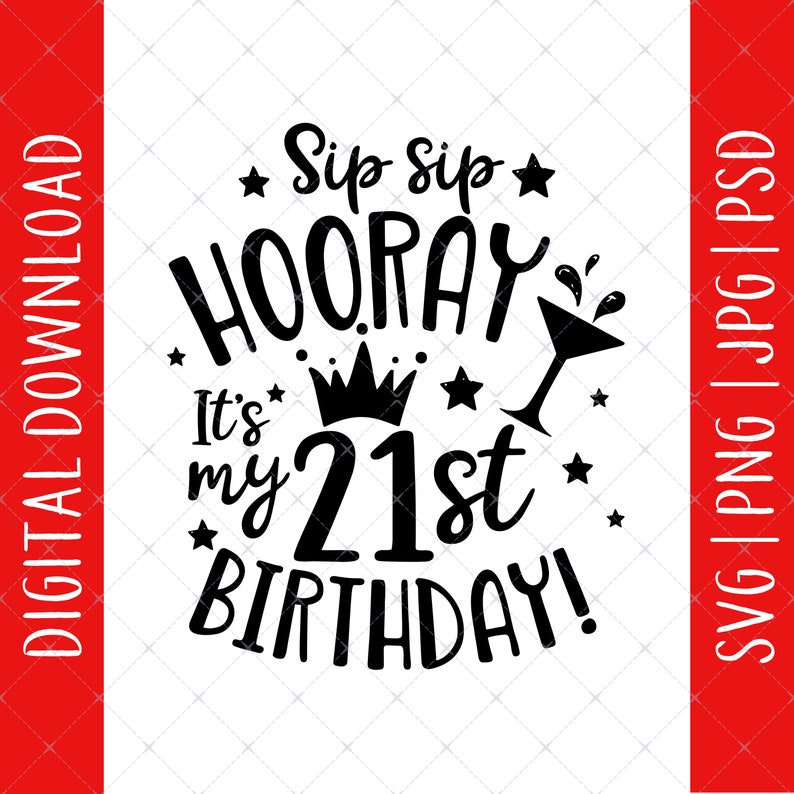 Sip Sip Hooray It's My 21st Birthday Svg, Png, Jpg, Psd Digital ...