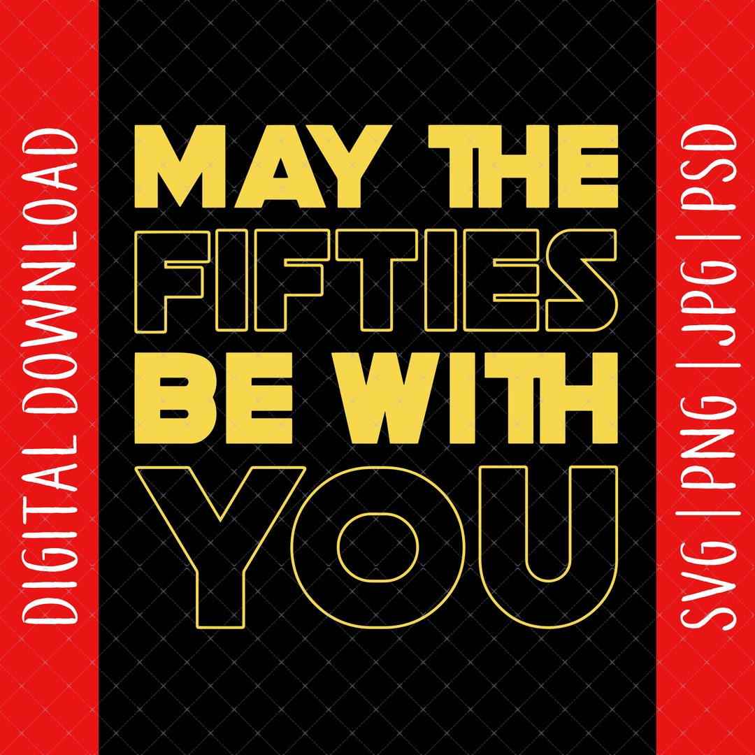 May the Fifties Be With You 50th Birthday Digital Download - 50th ...