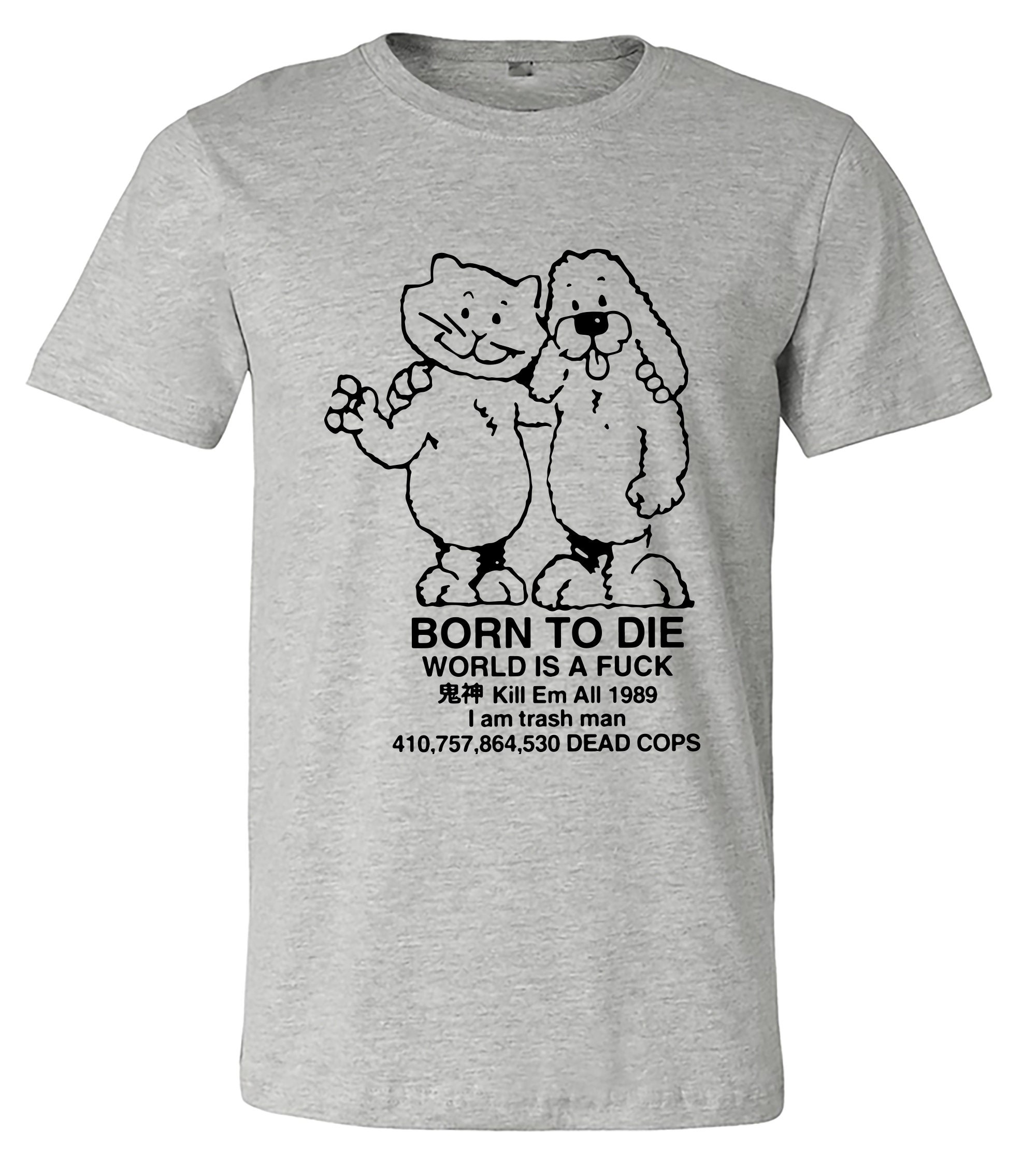 Born to Die World is a Fxxk Born to Die Killem Meme Funny Shirt M2688 ...