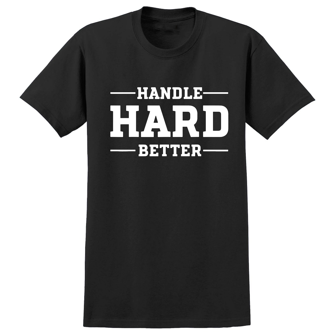 Handle Hard Better Funny, Leader., Meme Shirt M3112 - Etsy
