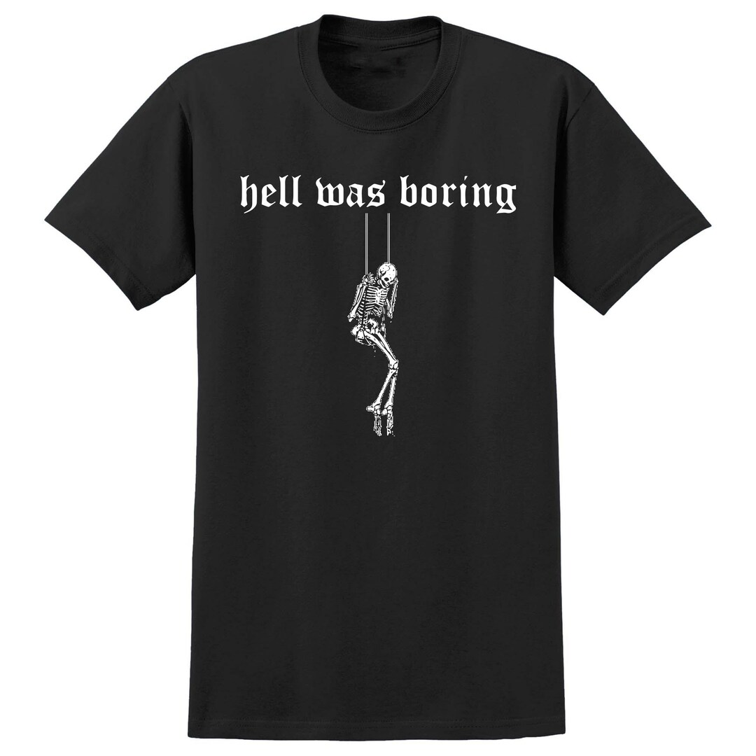 Hell Was Boring, Gothic, Sad Skeleton ,dark Shirt M3083 - Etsy