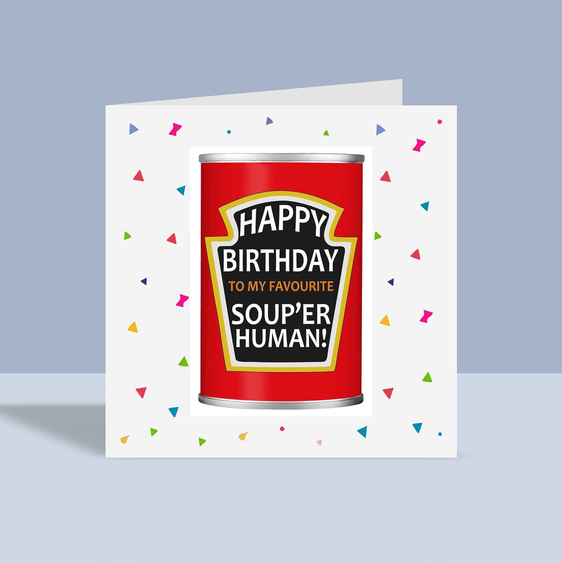 Heinz Soup Inspired Card - Funny Birthday Card | Happy Birthday Day ...