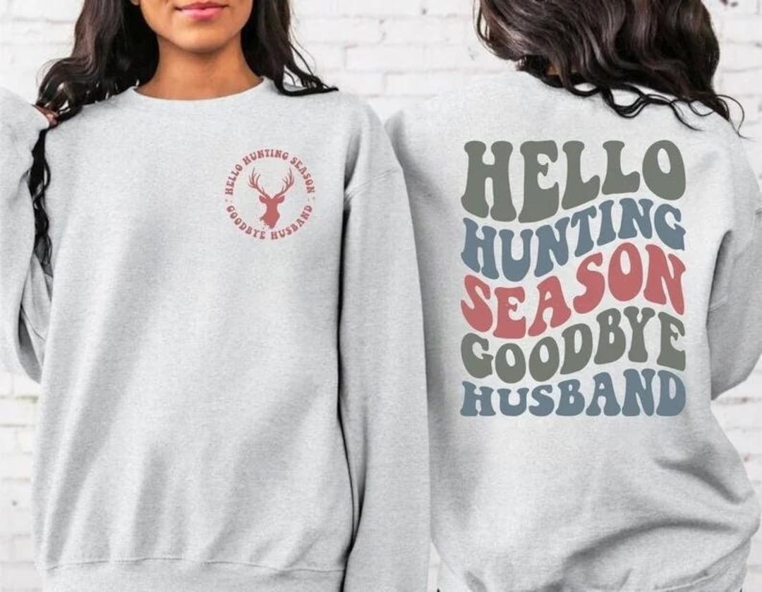 Hello Hunting Season Goodbye Husband Sweatshirt - Funny Hunting ...