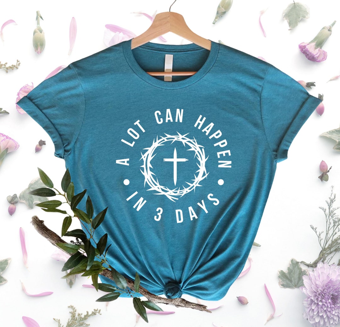 A Lot Can Happen in 3 Days Shirt, Religious Tee, Christian Easter Shirt ...