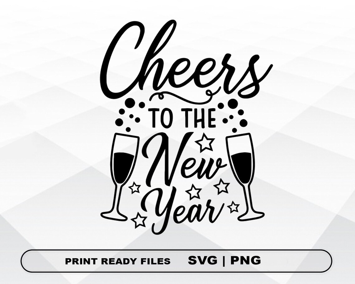 Cheers to the New Year SVG and PNG Files Clipart New Year - Etsy