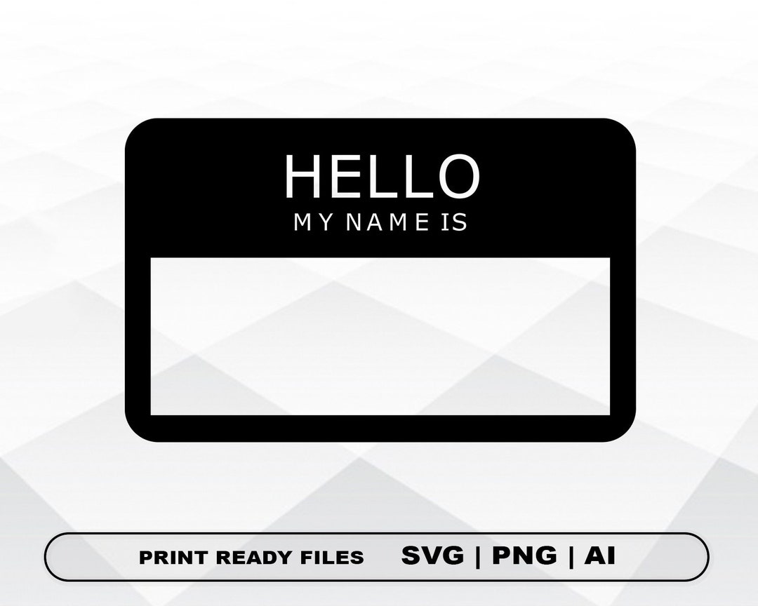 Hello My Name is SVG, Name Tag SVG, Badge Svg, Print Ai and Svg, Png ...