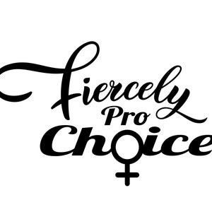 Pro Choice, Fiercely Pro Choice, SVG, EPS, Clipart, Vector, Pro Choice ...