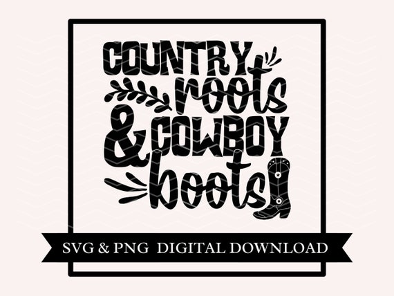 Country Roots and Cowboy Boots SVG Cut File Sublimation - Etsy