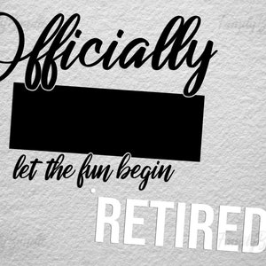 Officially Retired Let the Fun Begin, Retirement Svg Design for Digital ...