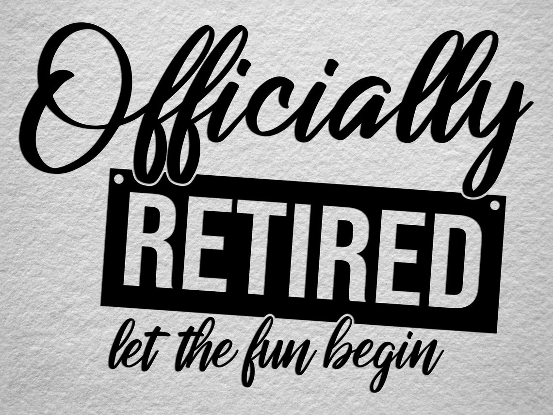 Officially Retired Let the Fun Begin, Retirement Svg Design for Digital ...