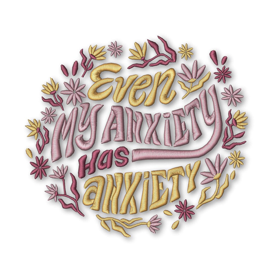 Even My Anxiety Has Anxiety Quote Embroidery Designs Machine Instant ...