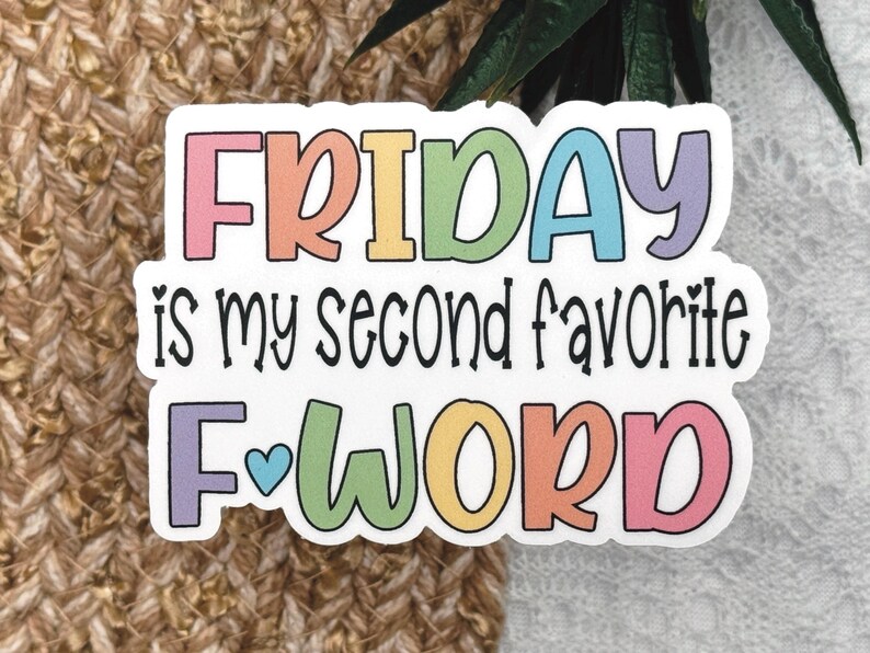 Friday is My Second Favorite F Word Sticker, TGIF Decal, F-word Sticker ...