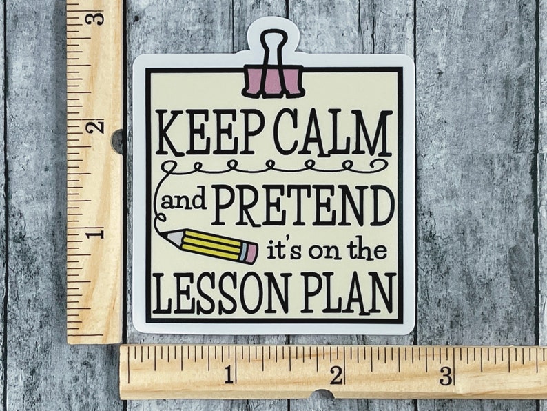Keep Calm and Pretend It's on the Lesson Plan Sticker, Funny Teacher ...