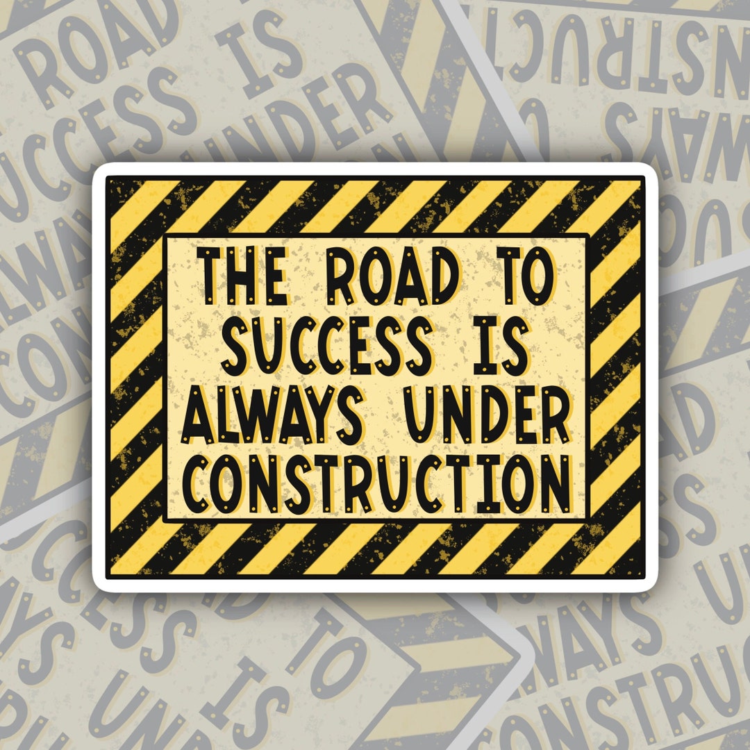 The Road to Success is Always Under Construction Sticker, Motivational ...