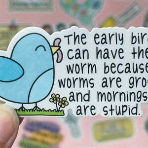 The Early Bird Can Have the Worm Because Worms Are Gross and Mornings ...