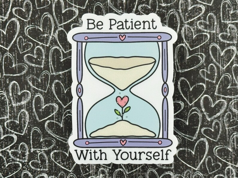 Be Patient With Yourself Sticker, Hourglass Sand Timer Decal, Mental ...