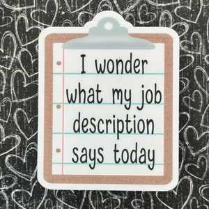 I Wonder What My Job Description Says Today Sticker, Work Humor Decal ...