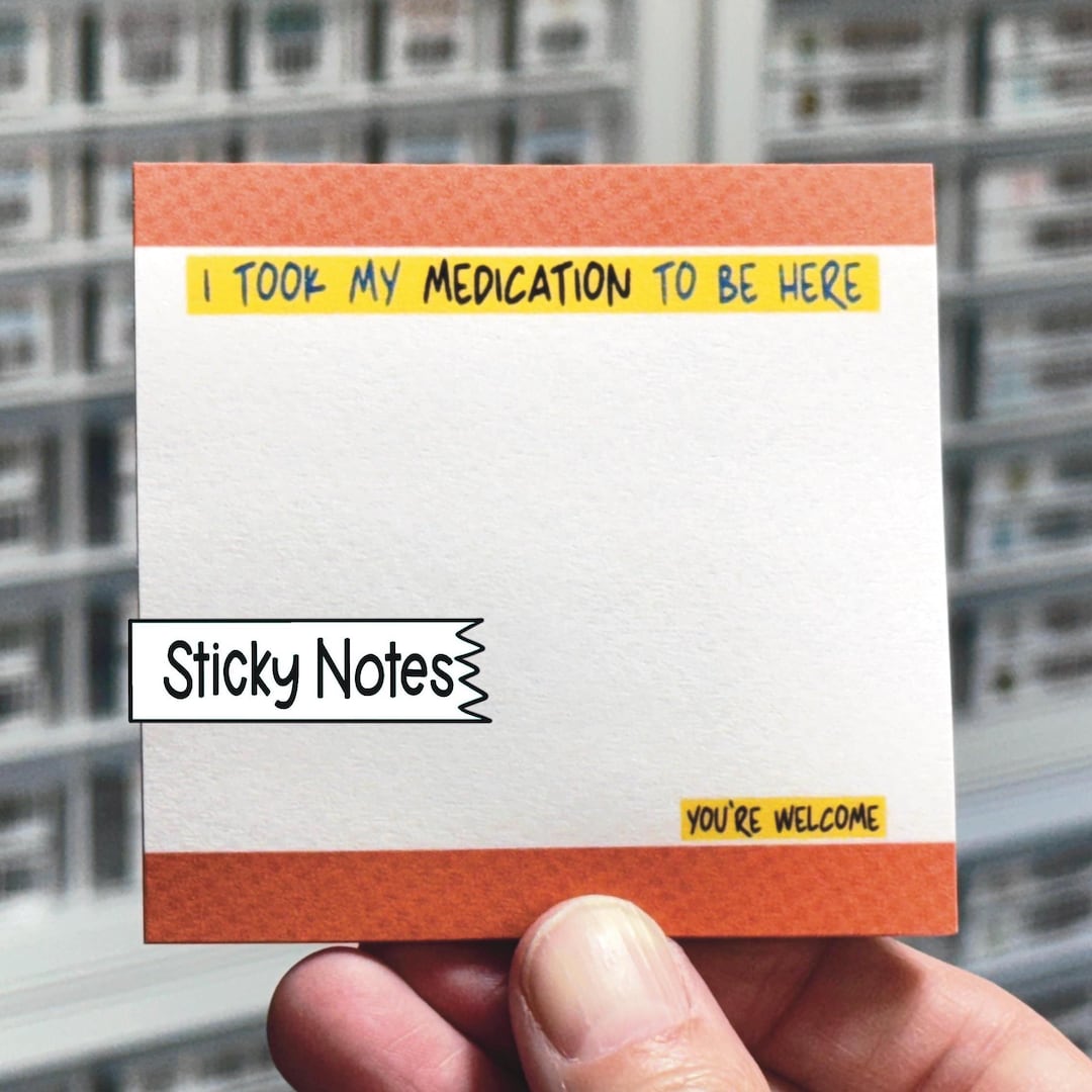 I Took My Medication to Be Here Sticky Notes, Funny Memo Pad, Notepad ...