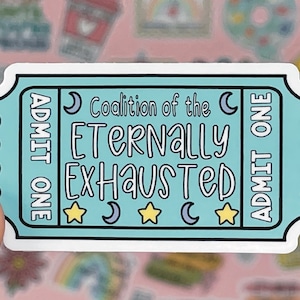 Eternally Exhausted Sticker, Funny Ticket Self Care Stickers, Sarcastic ...