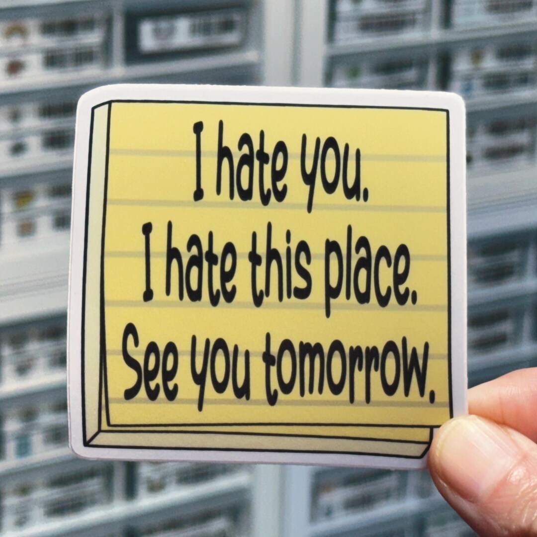 I Hate You I Hate This Place See You Tomorrow Sticker, Office Humor ...
